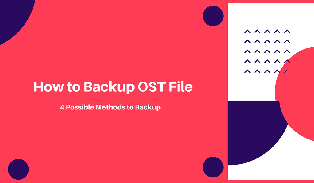 How to Backup OST files - 4 Possible Methods to Backup - Microsoft ...